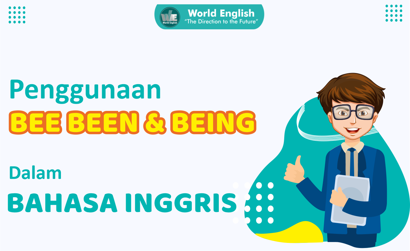 Penggunaan Tepat Be, Been dan Being dalam Bahasa Inggris | World English