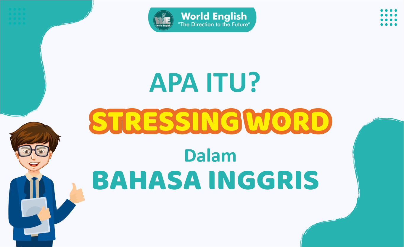 STRESSING WORD: Penjelasan Lengkap Plus Contoh Kalimat | World English
